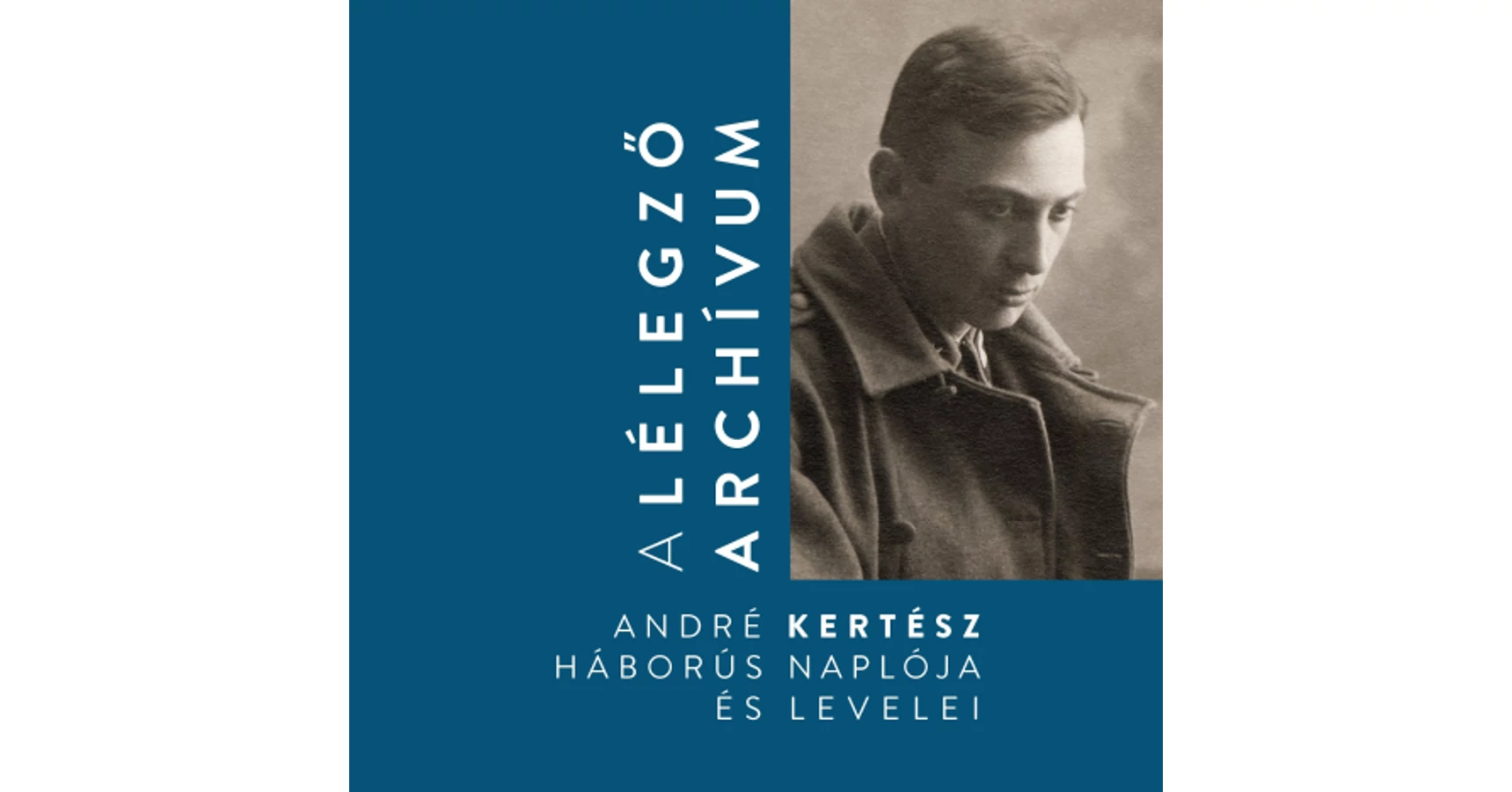 A lélegző archivum - André Kertész háborús naplói és levelei - Magyar ...